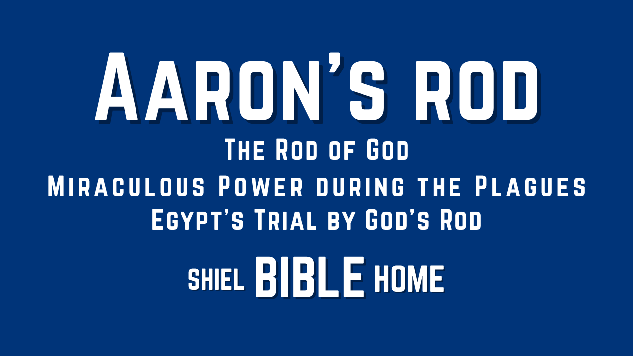 Aaron's Rod - Shiel Bible Home